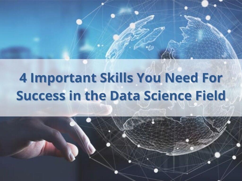 4 Important Skills You Need For Success in the Data Science Field ...